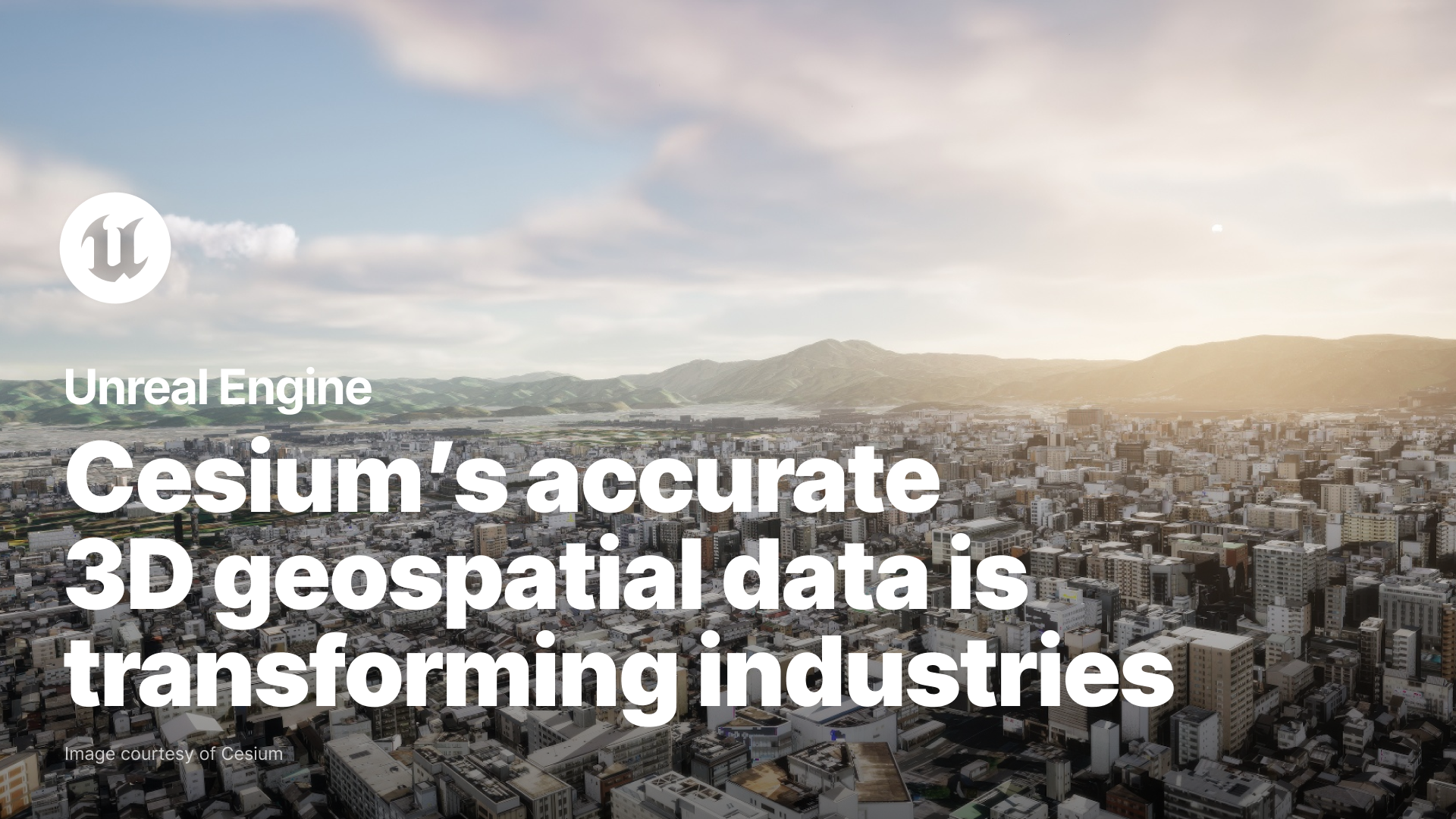 Cesium’s accurate 3D geospatial data is transforming industries - Unreal Engine