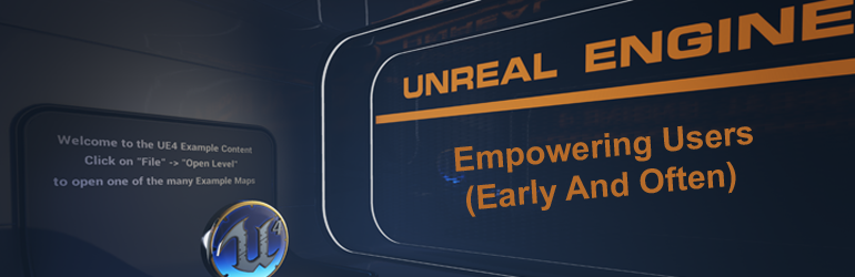 Empowering Users Early And Often - Unreal Engine