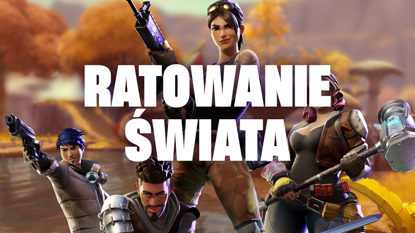Save The World stworzone przez Epic – Fortnite