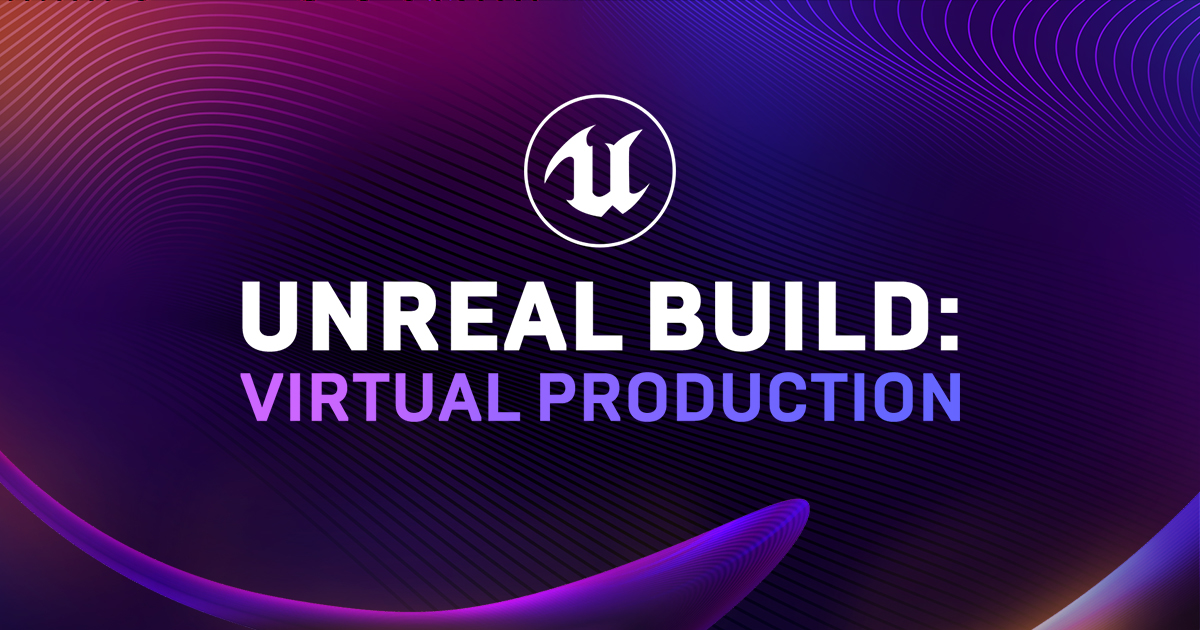 Unreal Build: Virtual Production 2020 - Unreal Engine